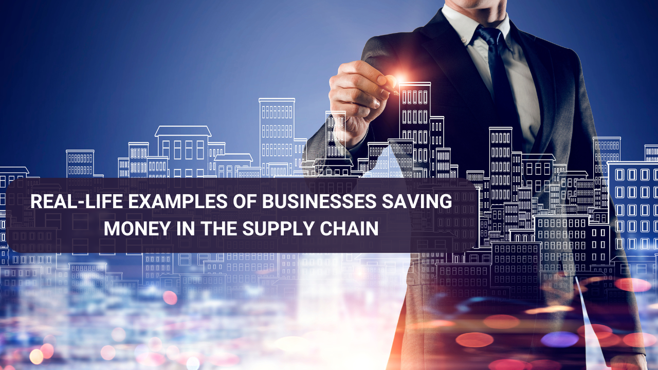 Real-life examples of businesses saving money in the supply chain ...